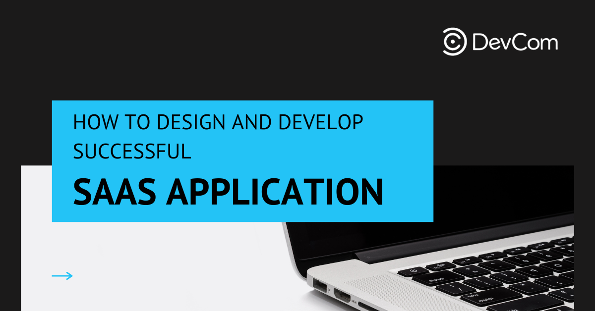 How To Design And Develop Successful SaaS Application | DevCom